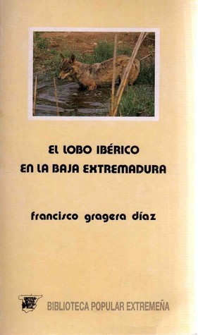 El Lobo Ibérico en la Baja Extremadura by Francisco Gragera Díaz ...