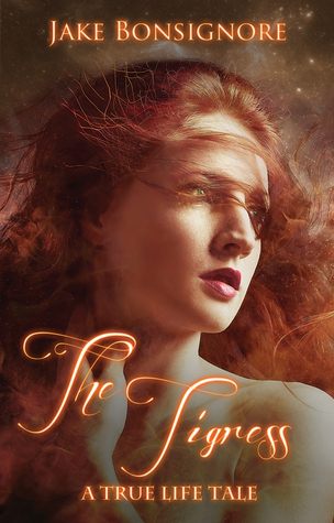 The Tigress: A True Life Tale by Jake Bonsignore | Goodreads