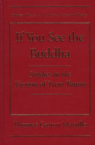 If You See the Buddha: Studies in the Fiction of Ivan Bunin by Thomas ...