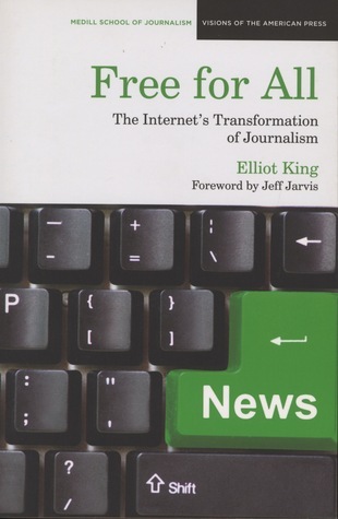 Free for All: The Internet's Transformation of Journalism by Elliot ...