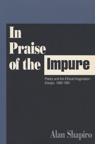 In Praise of the Impure: Poetry and the Ethical Imagination: Essays ...