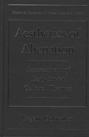 Aesthetics of Alienation: Reassessment of Early Soviet Cultural ...