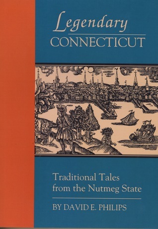Legendary Connecticut: Traditional Tales from the Nutmeg State by David ...