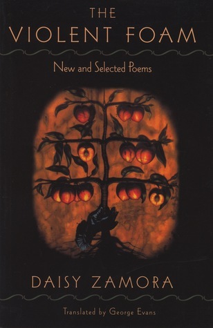 The Violent Foam: New and Selected Poems by Daisy Zamora | Goodreads