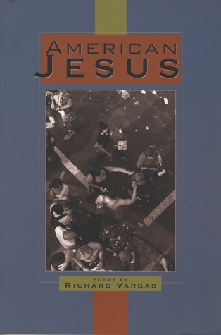 American Jesus: Poems by Richard Vargas | Goodreads