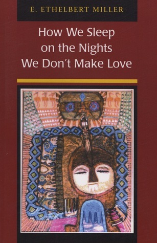 How We Sleep on the Nights We Don't Make Love by E. Ethelbert Miller ...