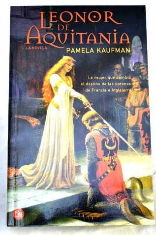 Leonor de Aquitania by Pamela Kaufman | Goodreads