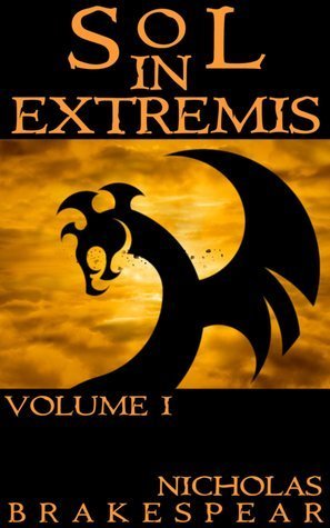 Sol In Extremis: Volume I by Nicholas Brakespear | Goodreads