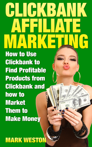 ClickBank Affiliate Marketing: How to Use ClickBank to Find Profitable ...