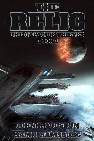 The Relic (The Galactic Thieves, #1) by John P. Logsdon | Goodreads