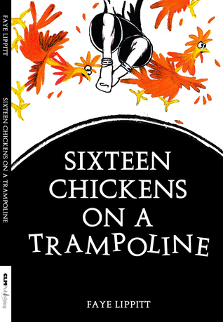 Sixteen Chickens On A Trampoline by Faye Lippitt | Goodreads