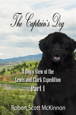 The Captain's Dog: A Dog's View of The Lewis and Clark Expedition Part ...