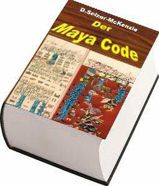 Maya - der Maya Code: Maya - der Maya Code by D. Selzer-McKenzie | Goodreads