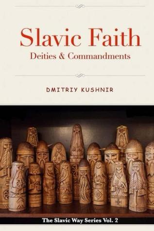 Slavic Faith - Deities & Commandments by Dmitriy Kushnir | Goodreads