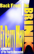 Back from the Brink: A Glimpse of the Fourth Dimension by Fr Barry May ...