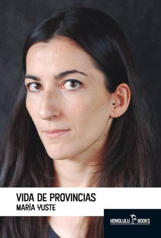 Vida de provincias by María Yuste | Goodreads