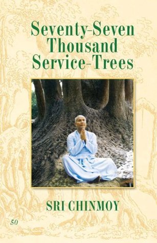 77,000 Service-Trees 50 by Sri Chinmoy | Goodreads