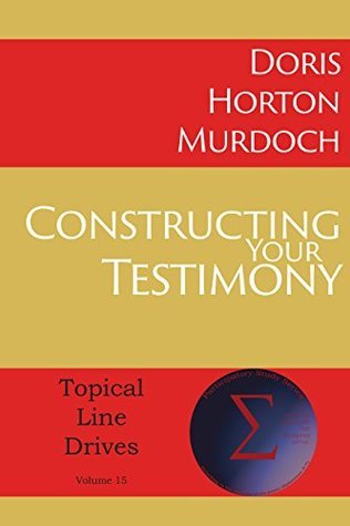 Constructing Your Testimony by Doris Horton Murdoch | Goodreads