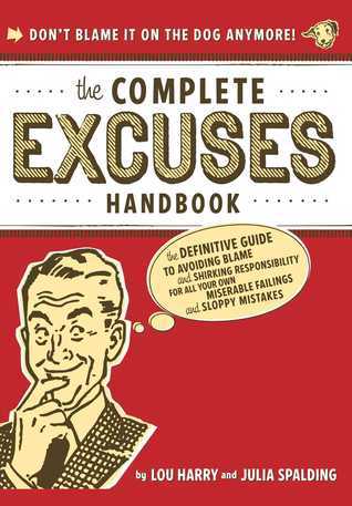 The Complete Excuses Handbook: The Definitive Guide to Avoiding Blame ...