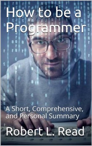 How to be a Programmer: A Short, Comprehensive, and Personal Summary by ...