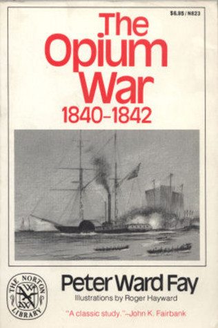 The Opium War, 1840-1842 by Peter Ward Fay | Goodreads