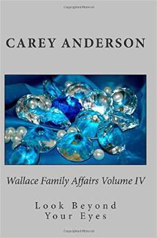 Wallace Family Affairs Volume IV: Look Beyond Your Eyes by Carey Anderson | Goodreads