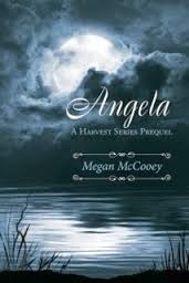 Angela: A Harvest Series Prequel by Megan McCooey | Goodreads