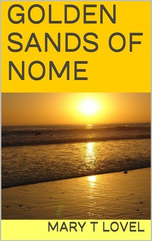 Golden Sands of Nome (Golden Sands, #1) by Mary T. Lovel | Goodreads