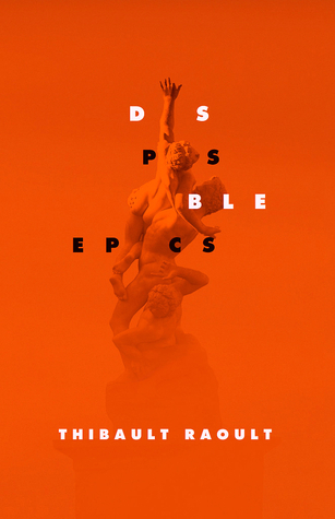 Disposable Epics by Thibault Raoult | Goodreads