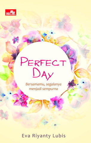 Perfect Day: Bersamamu, Segalanya Menjadi Sempurna by Eva Riyanti Lubis ...