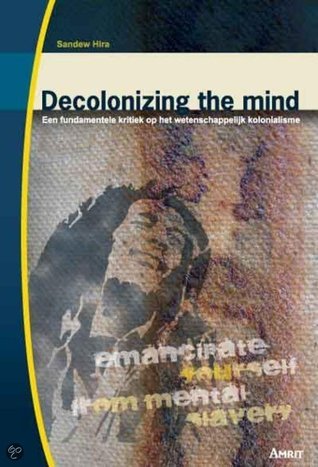 Decolonizing The Mind by Sandew Hira | Goodreads