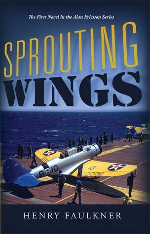 Sprouting Wings: The First Novel in the Alan Ericsson Series by Henry ...