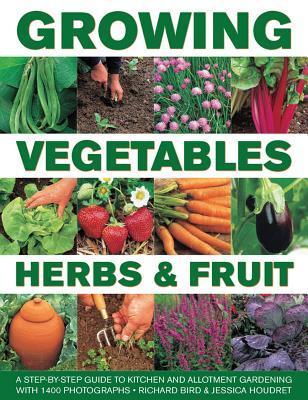 Growing Vegetables, Herbs & Fruit: A Step-By-Step Guide To Kitchen And ...