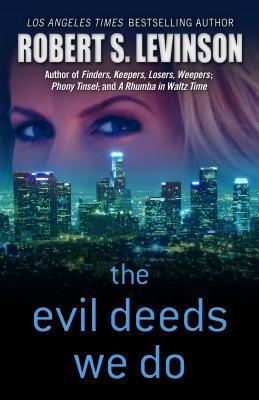The Evil Deeds We Do by Robert S. Levinson | Goodreads