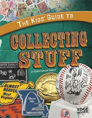 Kids' Guide to Collecting Stuff by Christopher Forest | Goodreads