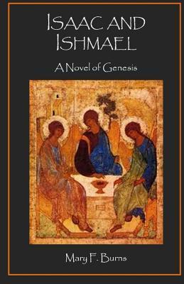 Isaac and Ishmael: A Novel of Genesis by Mary F. Burns | Goodreads