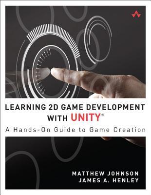 Learning 2D Game Development with Unity: A Hands-On Guide to Game Creation by Matthew Johnson ...