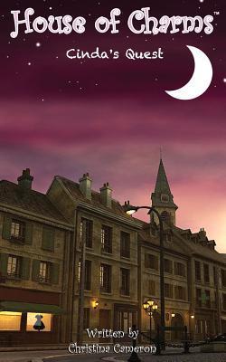 Cinda's Quest: House of Charms by Christina Cameron | Goodreads