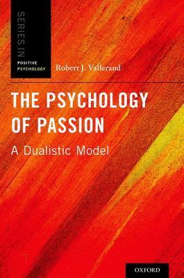 The Psychology of Passion: A Dualistic Model by Robert J. Vallerand ...