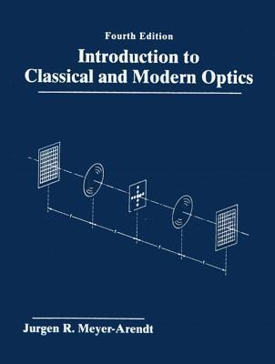 Introduction to Classical and Modern Optics by Jurgen R. Meyer-Arendt | Goodreads