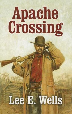 Apache Crossing (The Golden West) by Lee E Wells | Goodreads