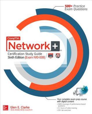 Comptia Network+ Certification: Exam N10-006 by Glen E. Clarke | Goodreads