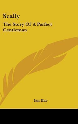 Scally: The Story Of A Perfect Gentleman by Ian Hay | Goodreads