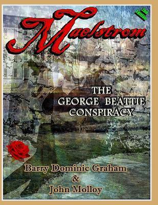 Maelstrom: The George Beattie Conspiracy by Barry Dominic Graham ...