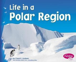 Life in a Polar Region by Carol K. Lindeen | Goodreads