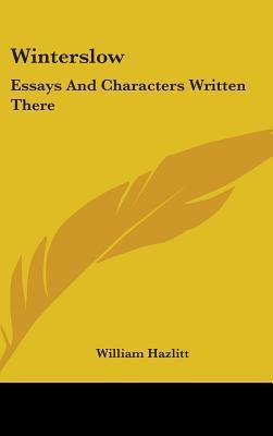 Winterslow: Essays And Characters Written There by William Hazlitt ...
