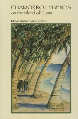 Chamorro Legends on the Island of Guam by Mavis Warner Van Peenen ...