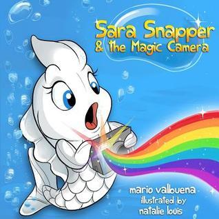Sara Snapper & the Magic Camera by Mario Valbuena | Goodreads