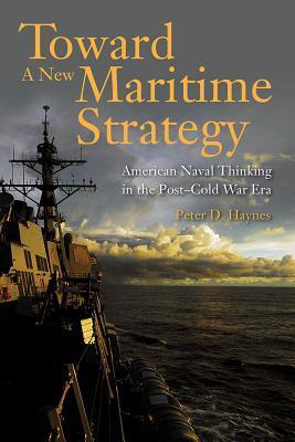 Toward a New Maritime Strategy: American Naval Thinking in the Post ...