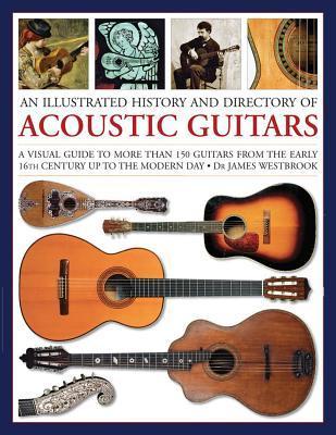 An Illustrated History and Directory of Acoustic Guitars: A Visual ...